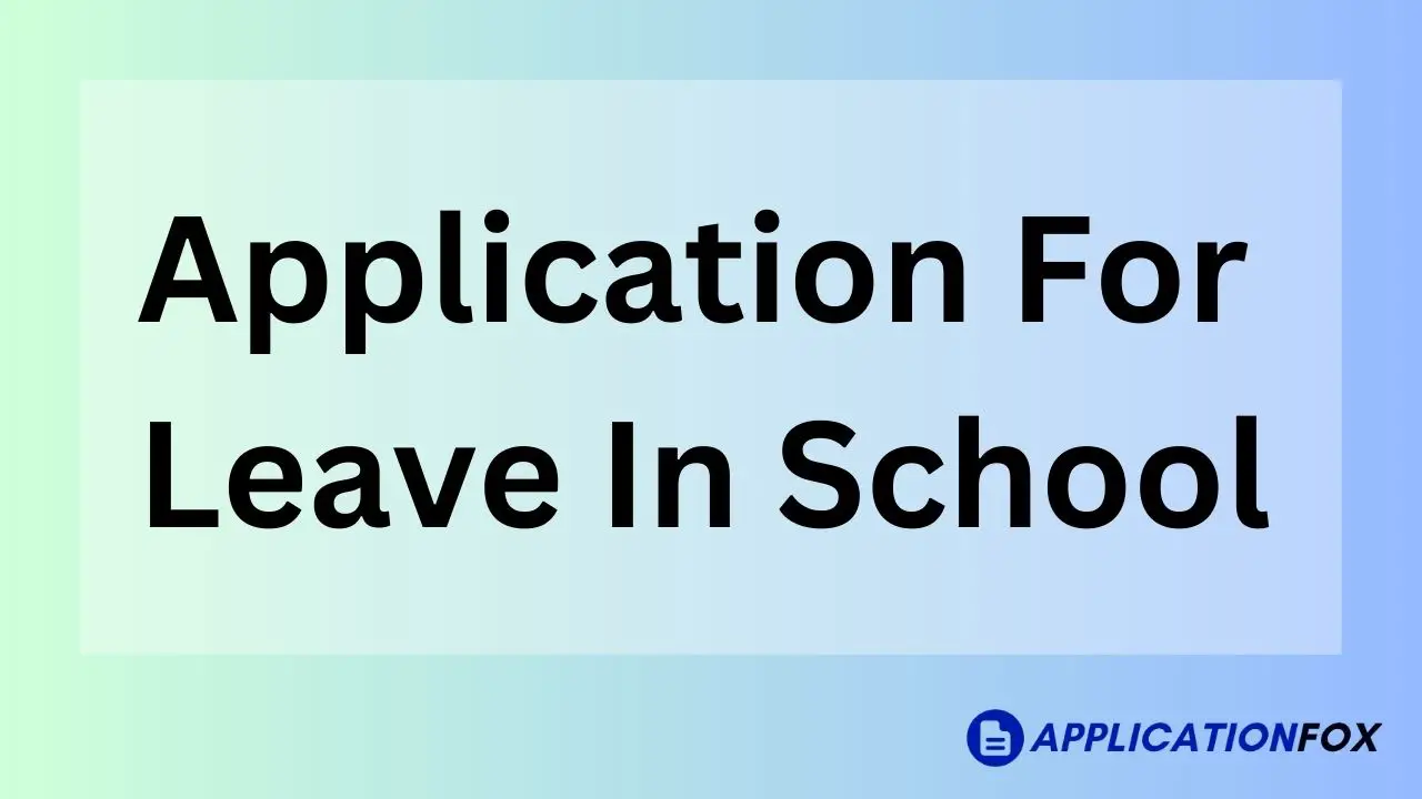 (7+ Samples) Application for Leave in School