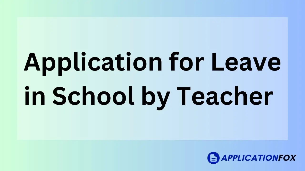 (5+ Samples) Application for Leave in School by Teacher
