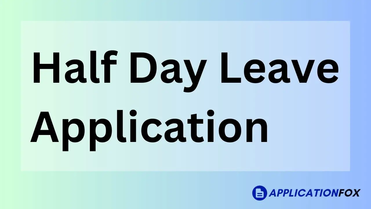 (11+ Samples) Half Day Leave Application