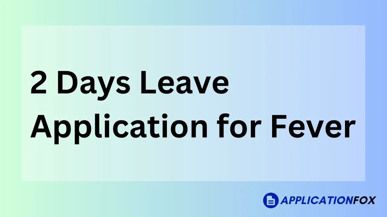 (5+ Samples) 2 Days Leave Application for Fever