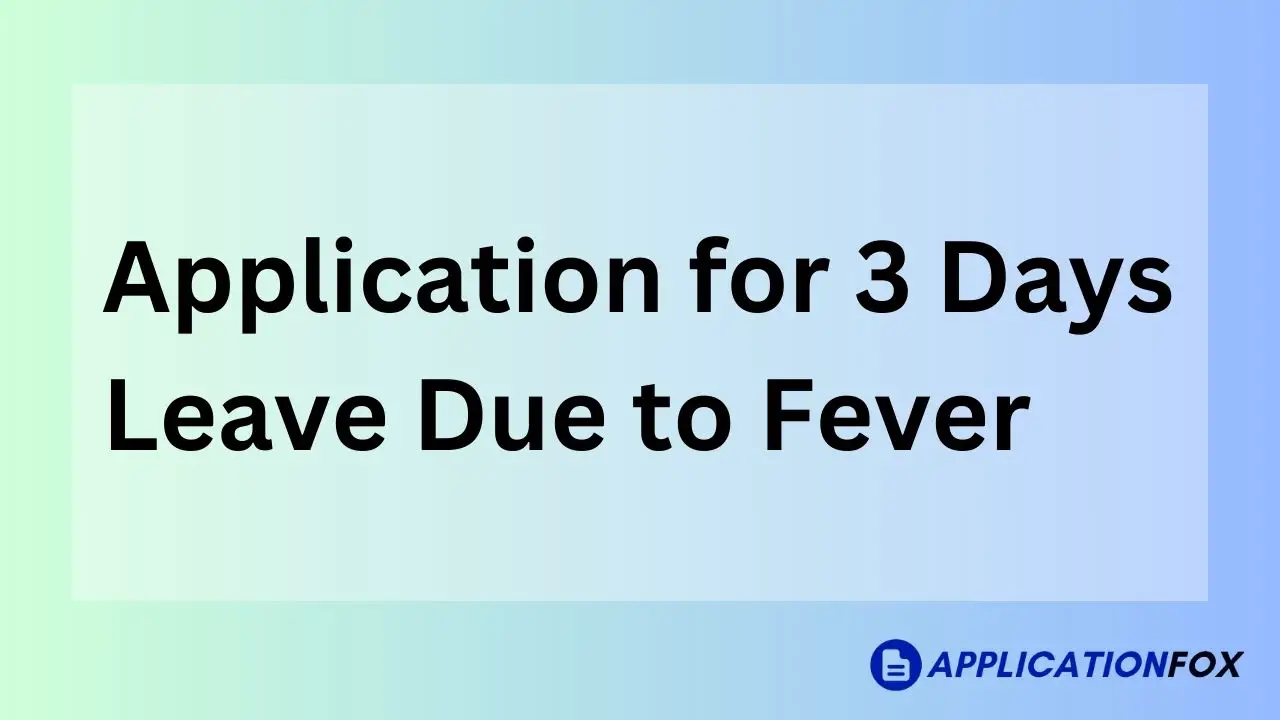 (3+ Samples) Application for 3 Days Leave Due to Fever