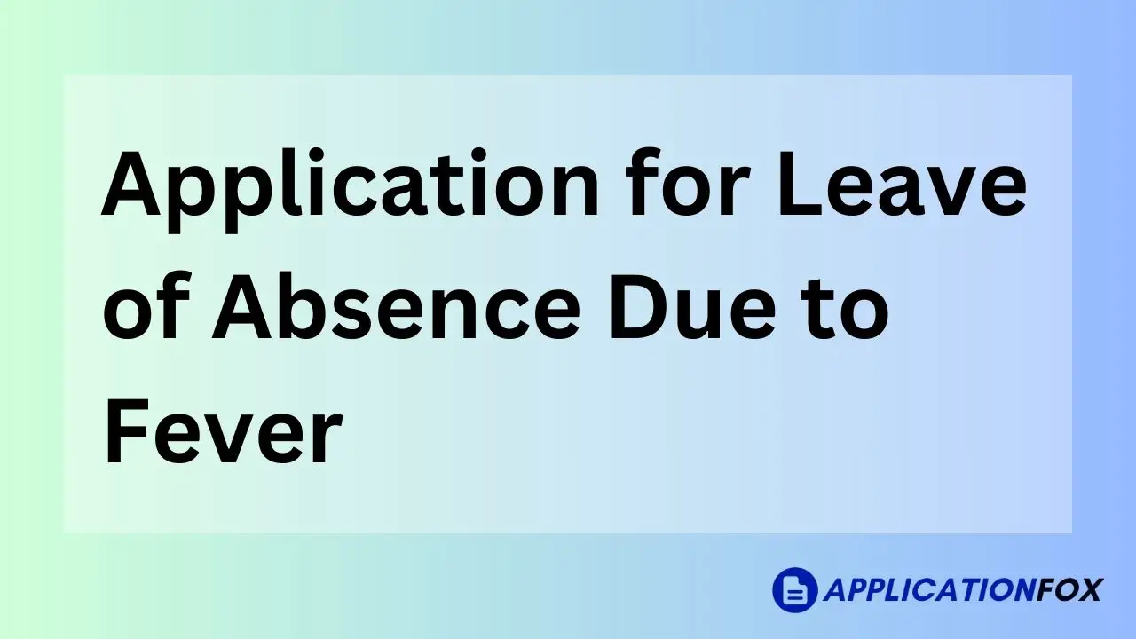 (5+ Samples) Application for Leave of Absence Due to Fever