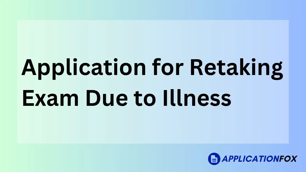 (5+ Samples) Application for Retaking Exam Due to Illness (5+ Samples) Application for Retaking Exam Due to Illness