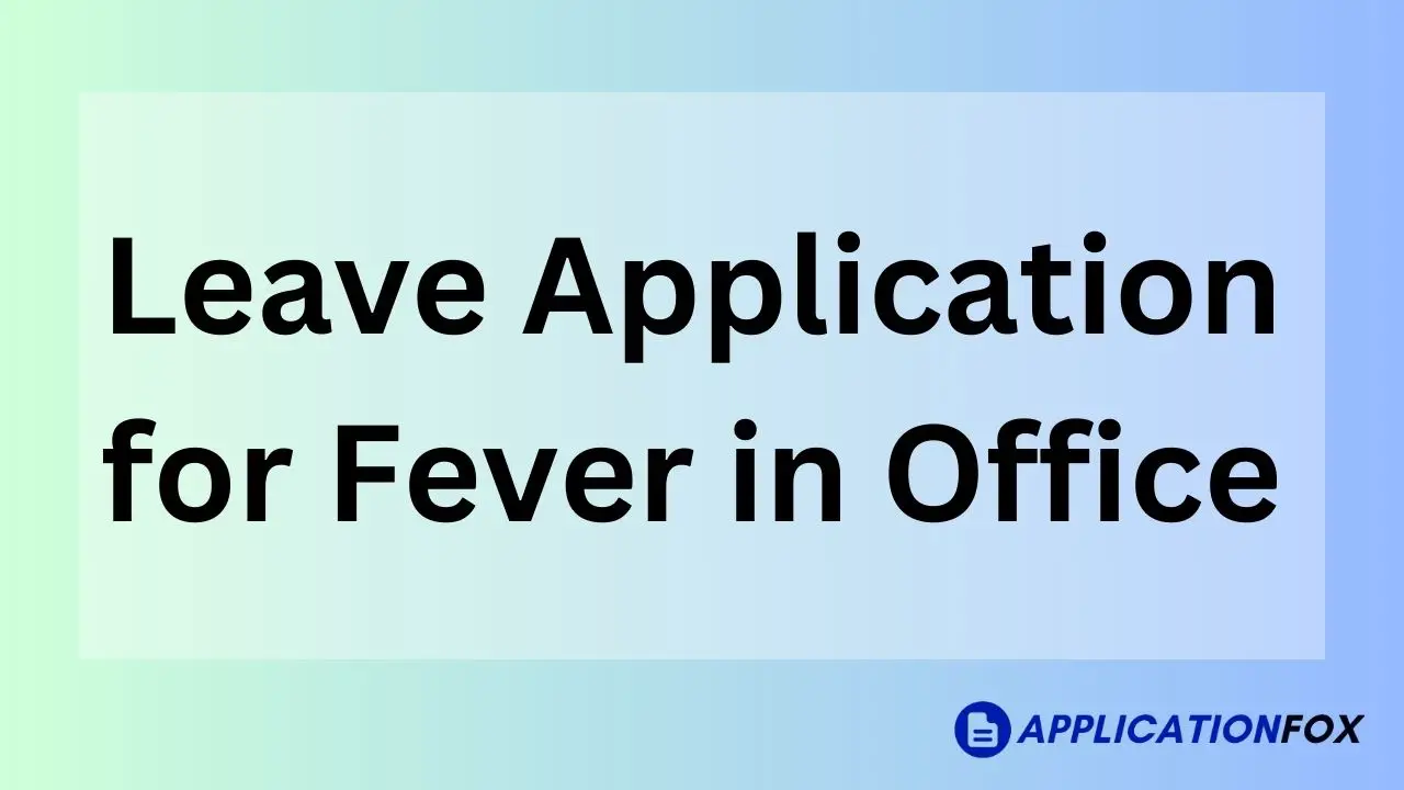 (5+ Samples) Leave Application for Fever in Office