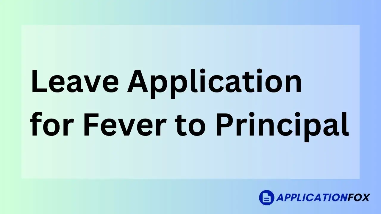 (5+ Samples) Leave Application for Fever to Principal